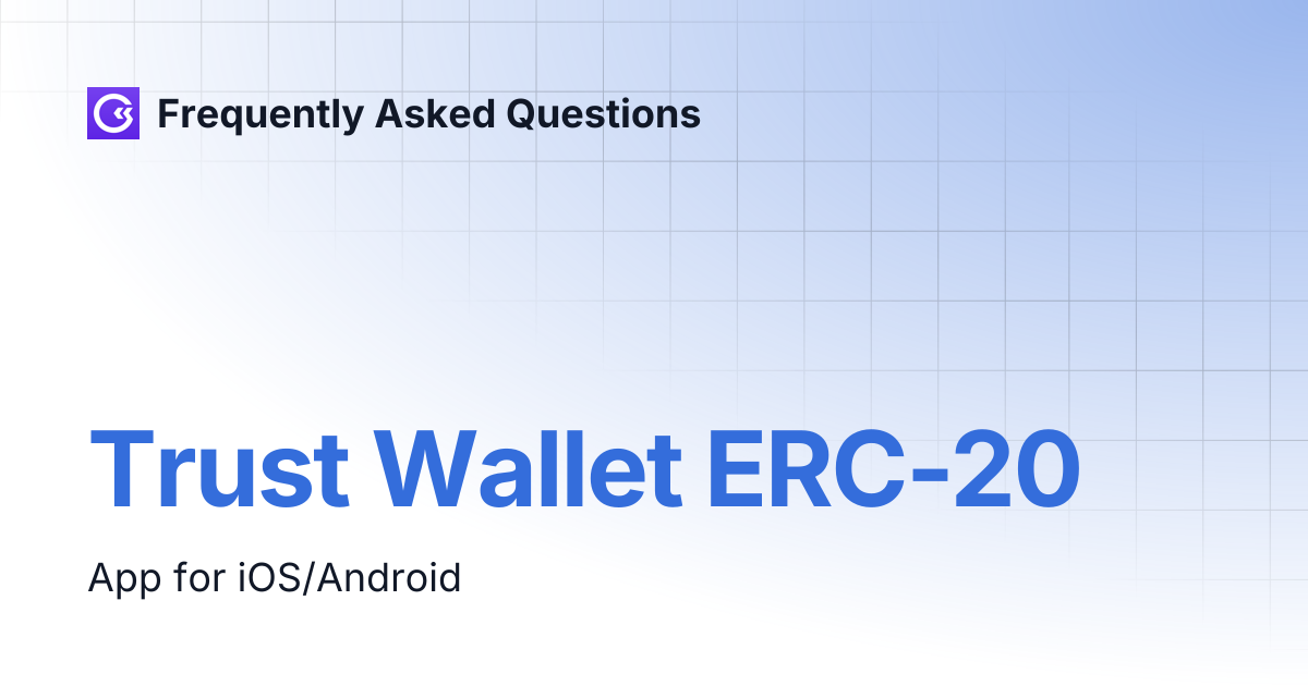 Trust Wallet ERC-20 | Frequently Asked Questions