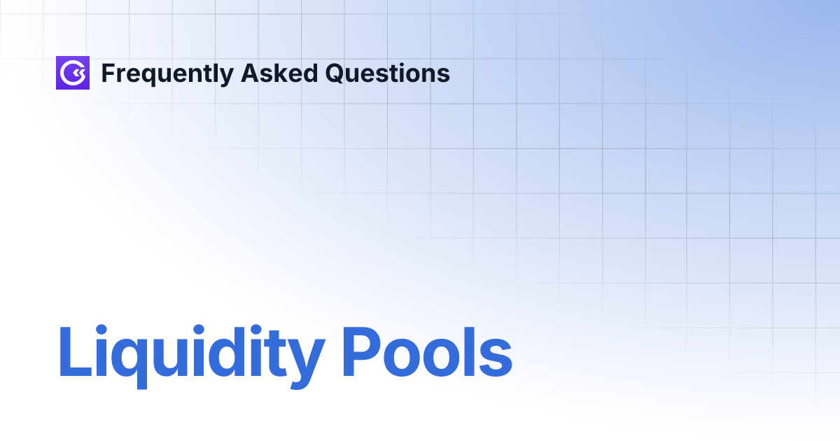 Liquidity Pools | Frequently Asked Questions