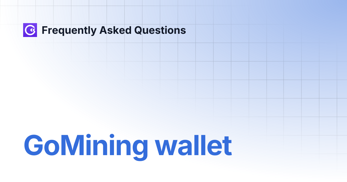 GoMining wallet | Frequently Asked Questions