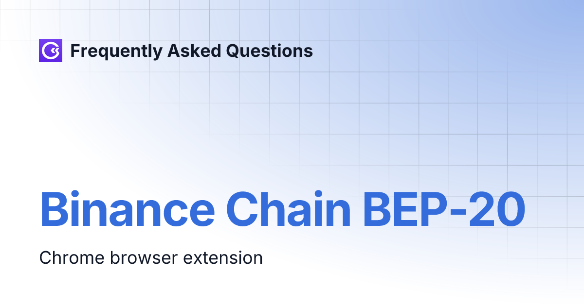 Binance Chain BEP-20 | Frequently Asked Questions